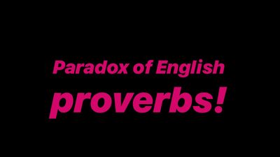 Paradox Of The Commonly Used Proverbs. | Wrytin