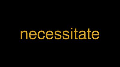 Meaning of Necessitate in Hindi - हिंदी में मतलब | Wrytin