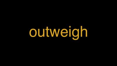 Meaning of Outweigh in Hindi - हिंदी में मतलब | Wrytin