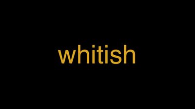 Meaning of Whitish in Hindi - हिंदी में मतलब | Wrytin